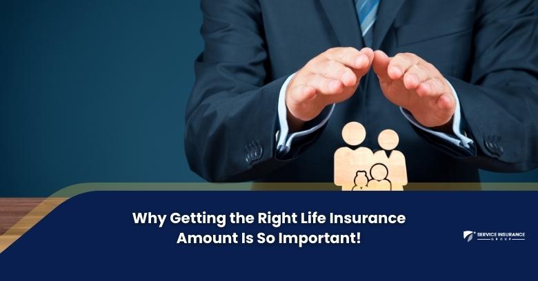Why Getting the Right Life Insurance Amount Is So Important!